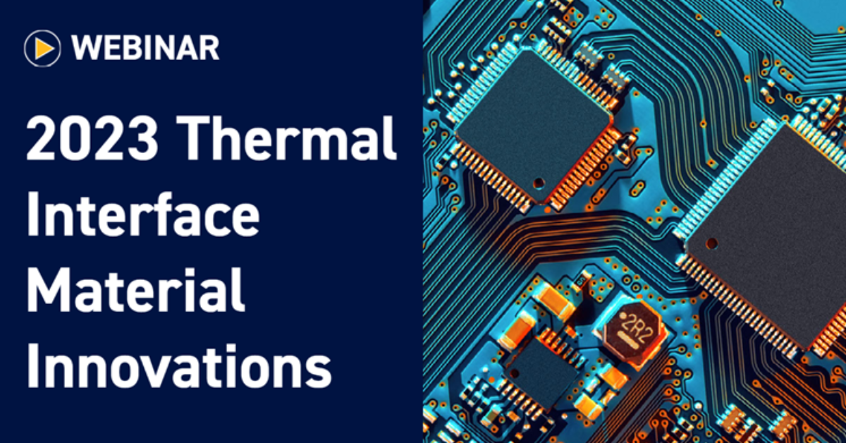 Webinar: 2023 Thermal Interface Material Innovations